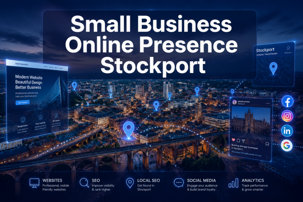 Small Business Online Presence Stockport: The Complete 2026 Guide